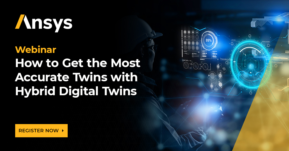 How to Get the Most Accurate Twins with Hybrid Digital Twins | Ansys