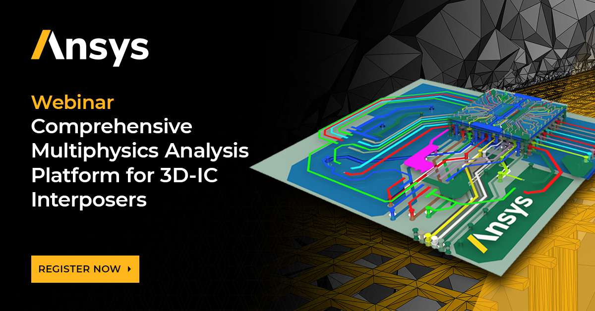 Multiphysics Analysis Platform For 3d Ic Interposers Ansys