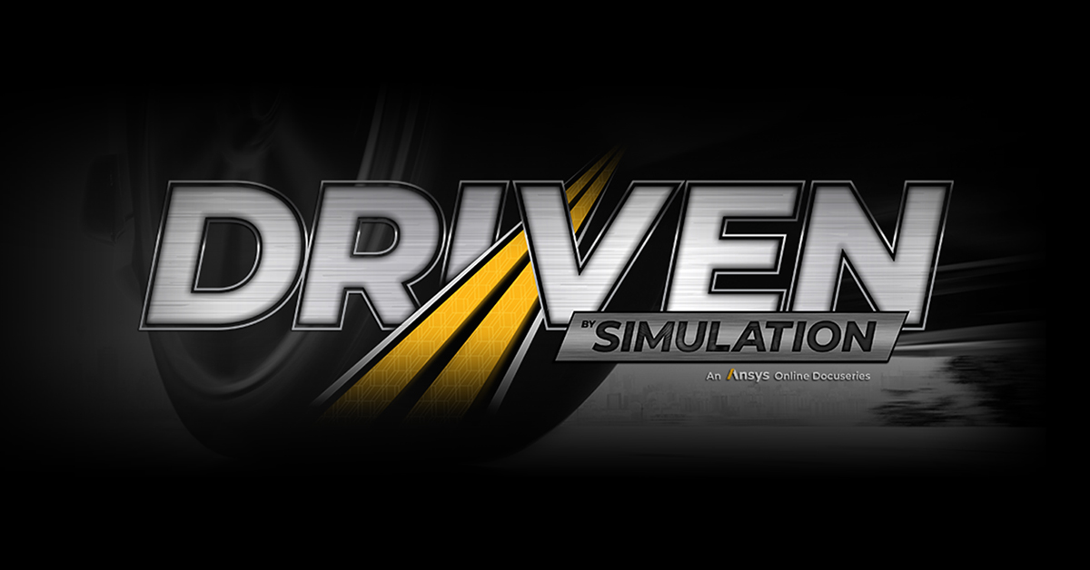 Driven by Simulation | Ansys Online Docuseries