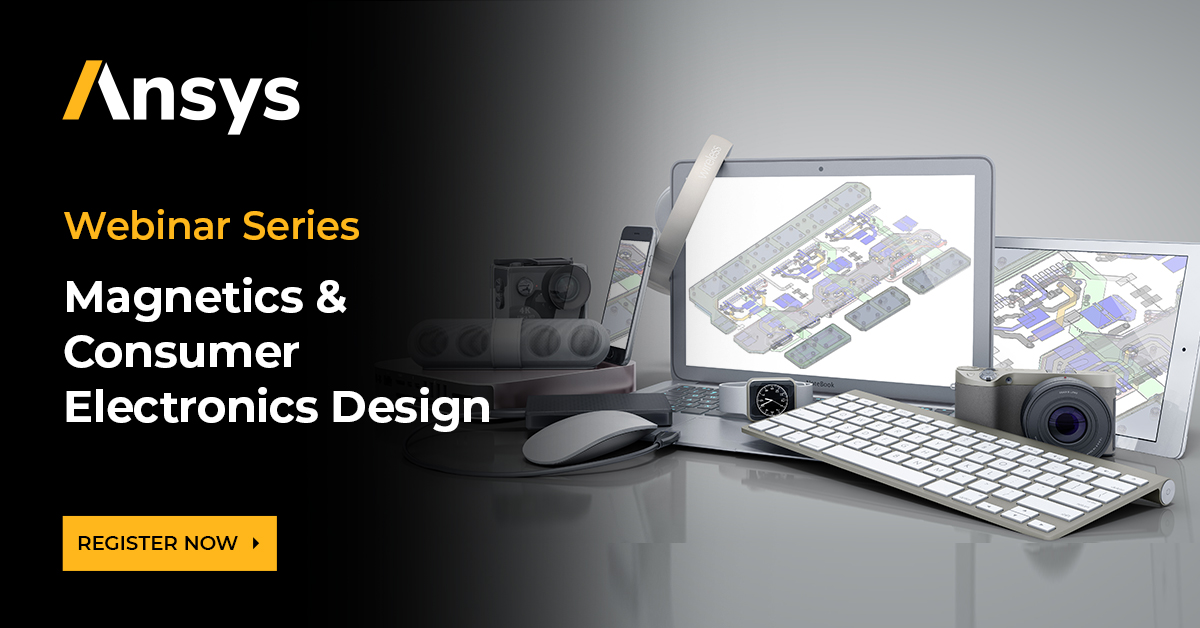 Magnetics & Consumer Electronics Design Webinar Series | Ansys