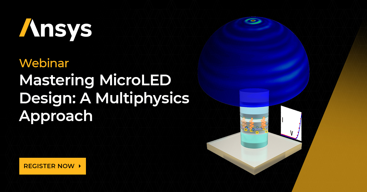 Mastering MicroLED Design: A Multiphysics Approach | Ansys