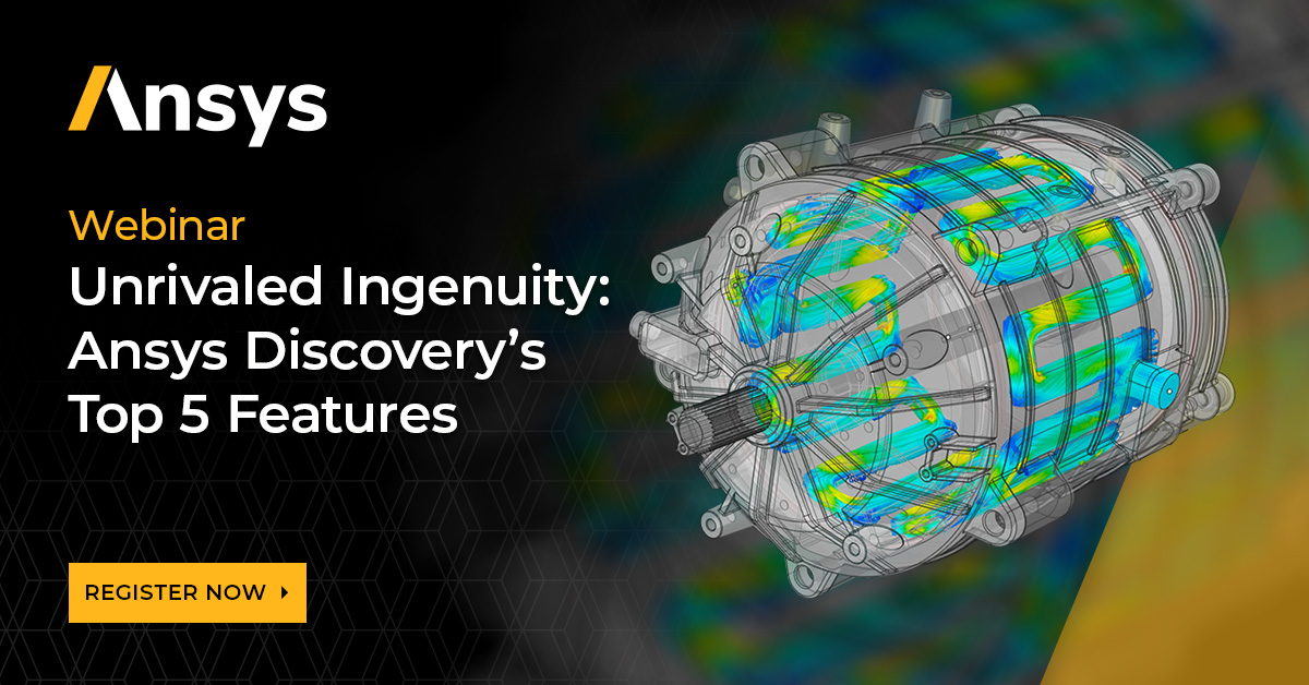 Unrivaled Ingenuity: Ansys Discovery's Top 5 Features | Ansys