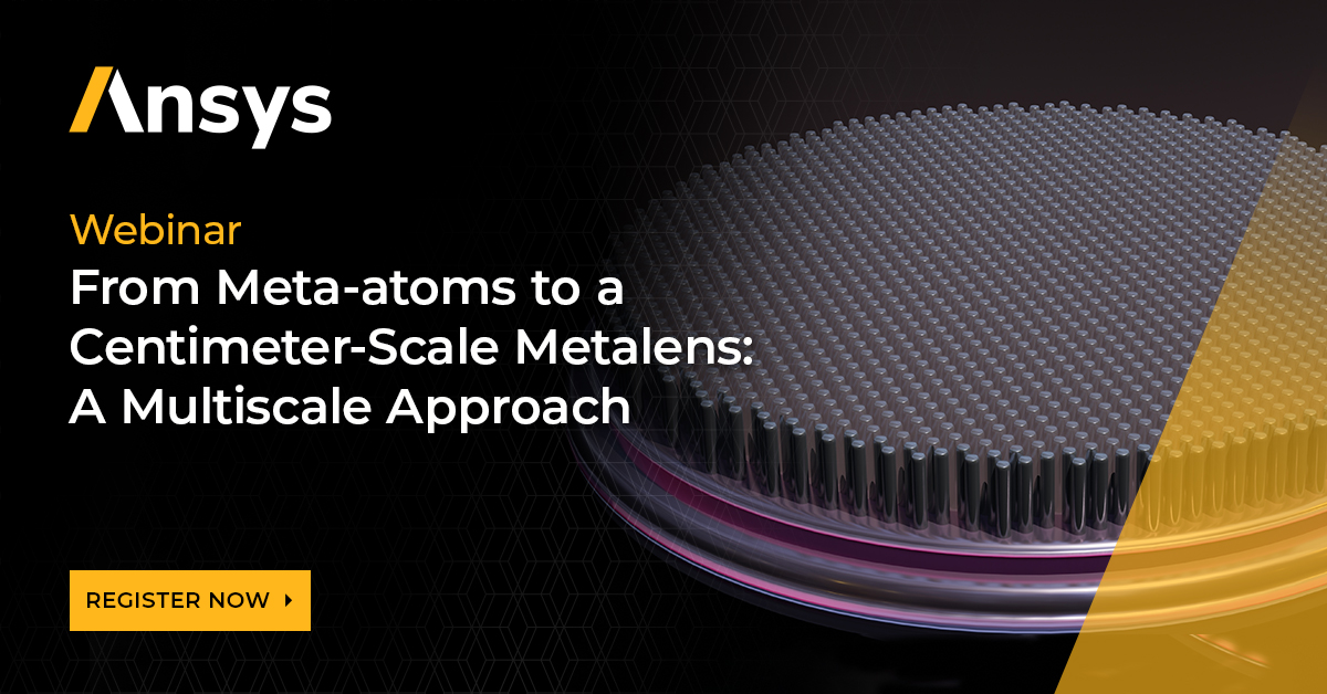 From Meta-atoms to a Centimeter-Scale Metalens | Ansys Webinar