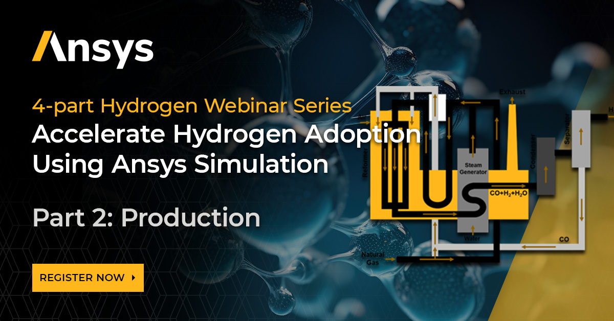 Accelerate Hydrogen Adoption Using Ansys Simulation: Part 2 - Production | Ansys