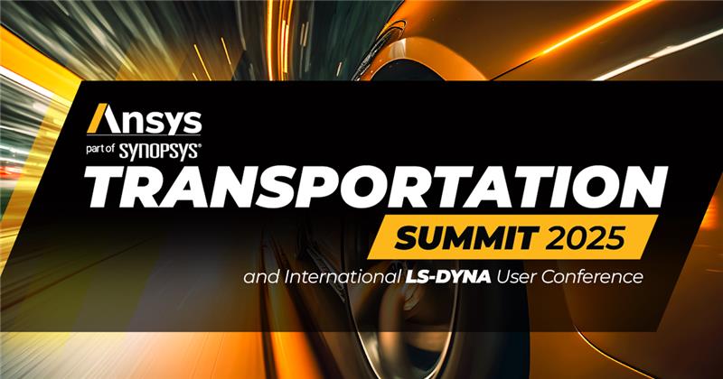 Ansys EMEA Transportation Summit and LS-DYNA User Conference 2025