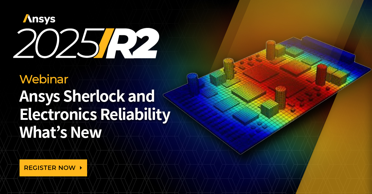 Ansys 2025 R2: Ansys Sherlock and Electronics Reliability What’s New