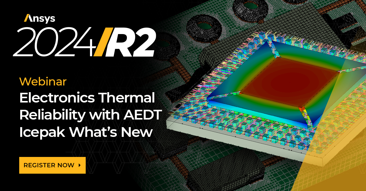 Ansys 2024 R2: Electronics Thermal Reliability with AEDT Icepak What’s New
