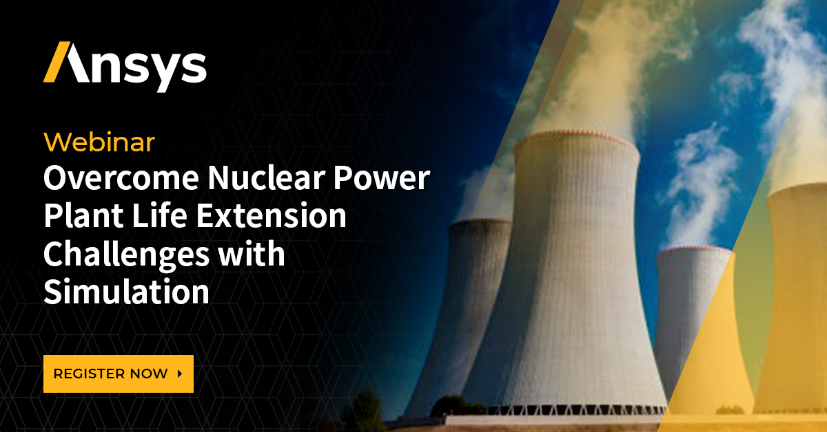 Overcome Nuclear Power Plant Life Extension Challenges with Simulation